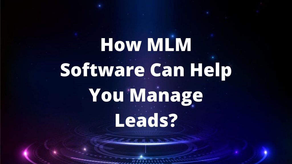 How MLM Software Can Help You Manage Leads? | CoterieSoft